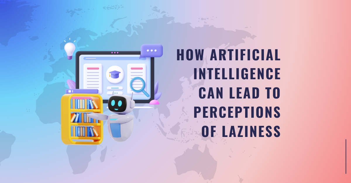 How Artificial Intelligence Can Lead to Perceptions of Laziness | Digyprime